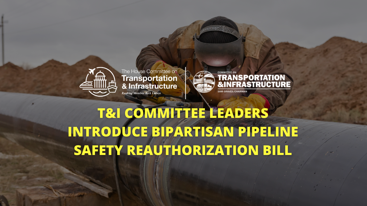 T&I Committee Leaders Introduce Bipartisan Pipeline Safety ...